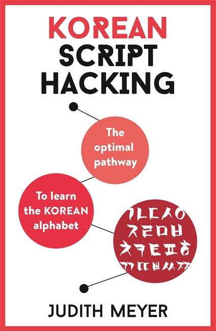 Korean Script Hacking: The optimal pathway to learn the Korean alphabet ...